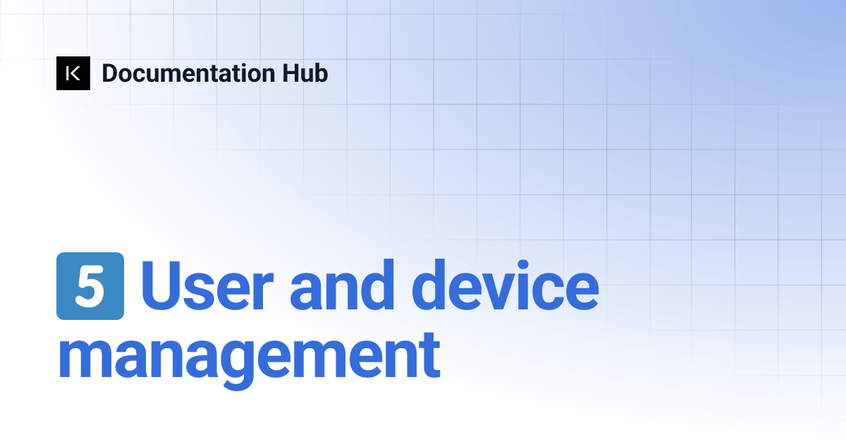 6️⃣ User and device management | Documentation Hub