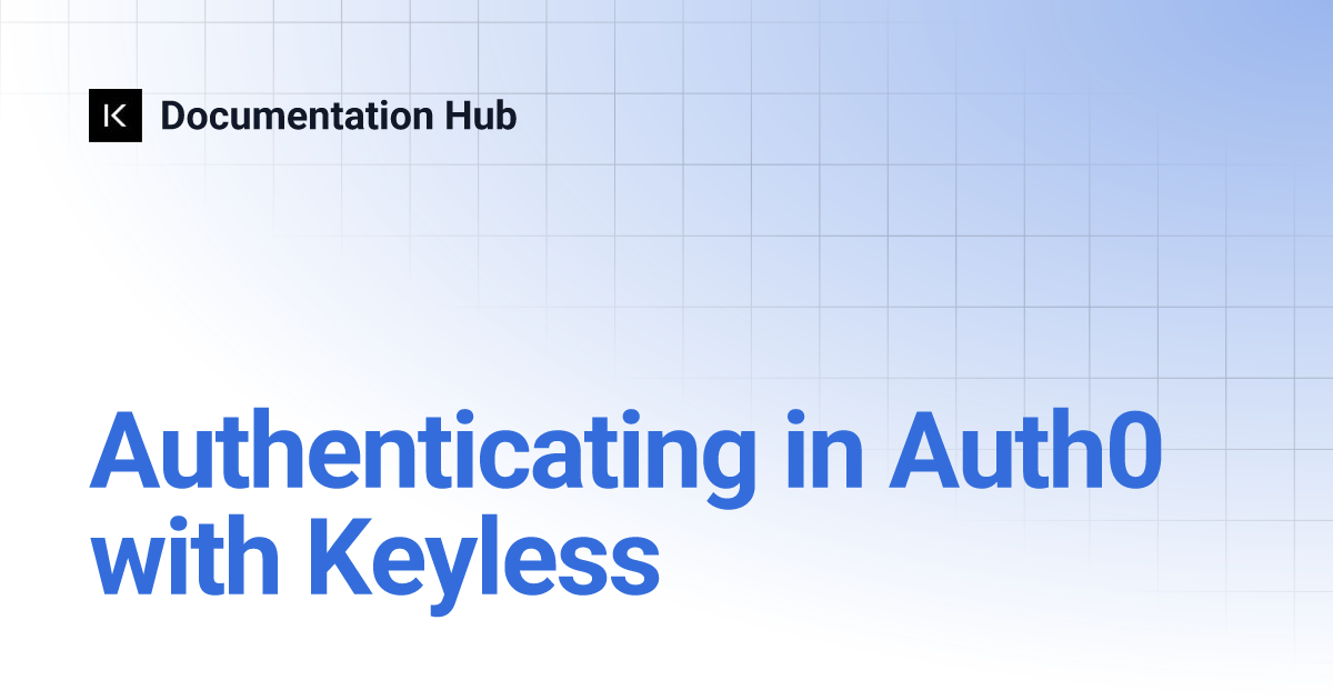 Authenticating in Auth0 with Keyless | Documentation Hub