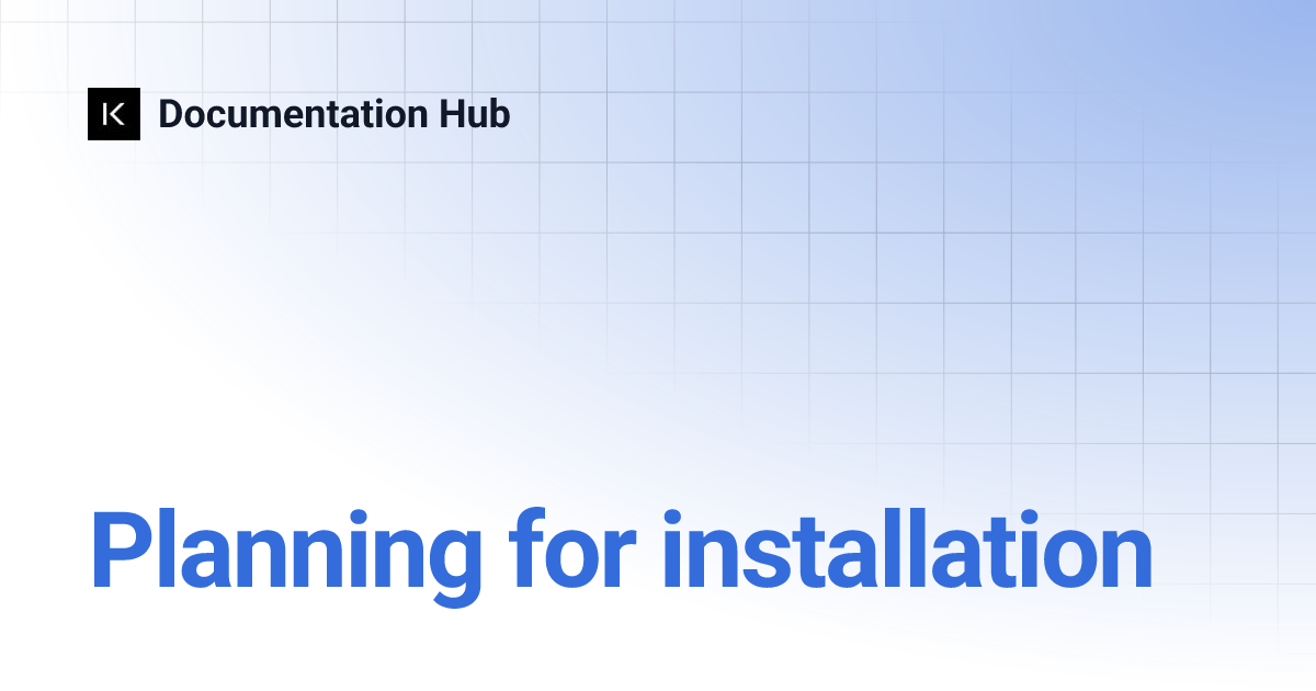 Planning for installation | Documentation Hub