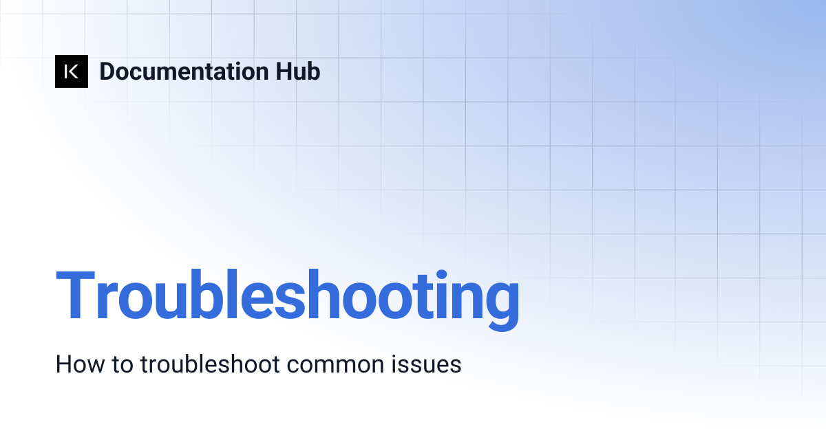 Troubleshooting | User Guide | Documentation Hub