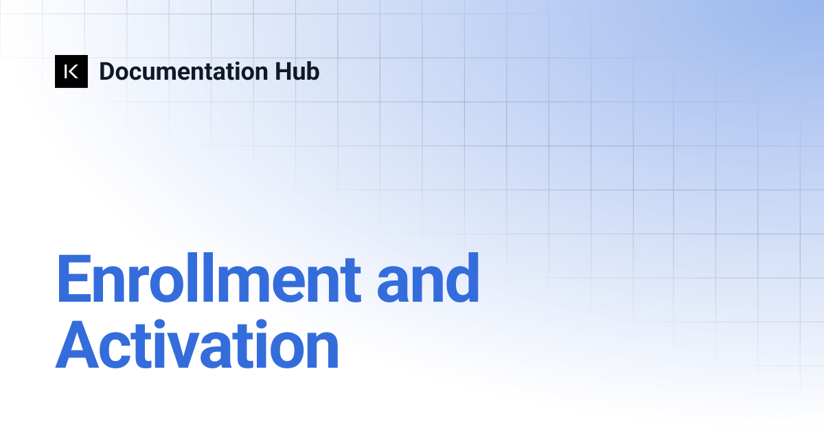 Enrollment and Activation | Documentation Hub